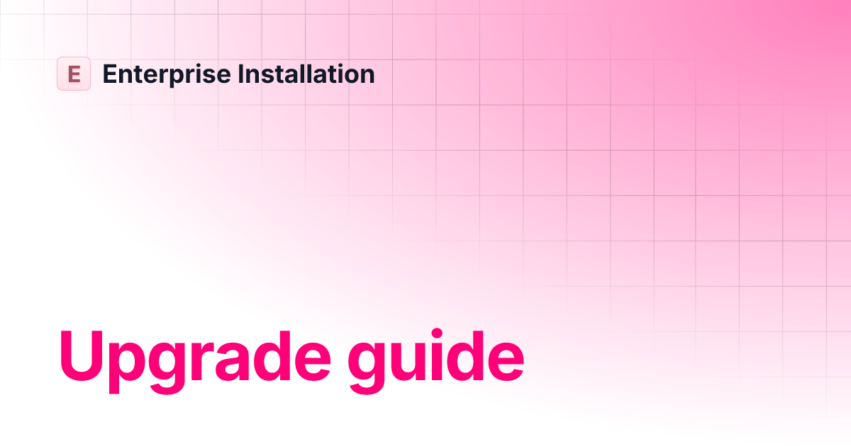 Upgrade guide | Enterprise Installation