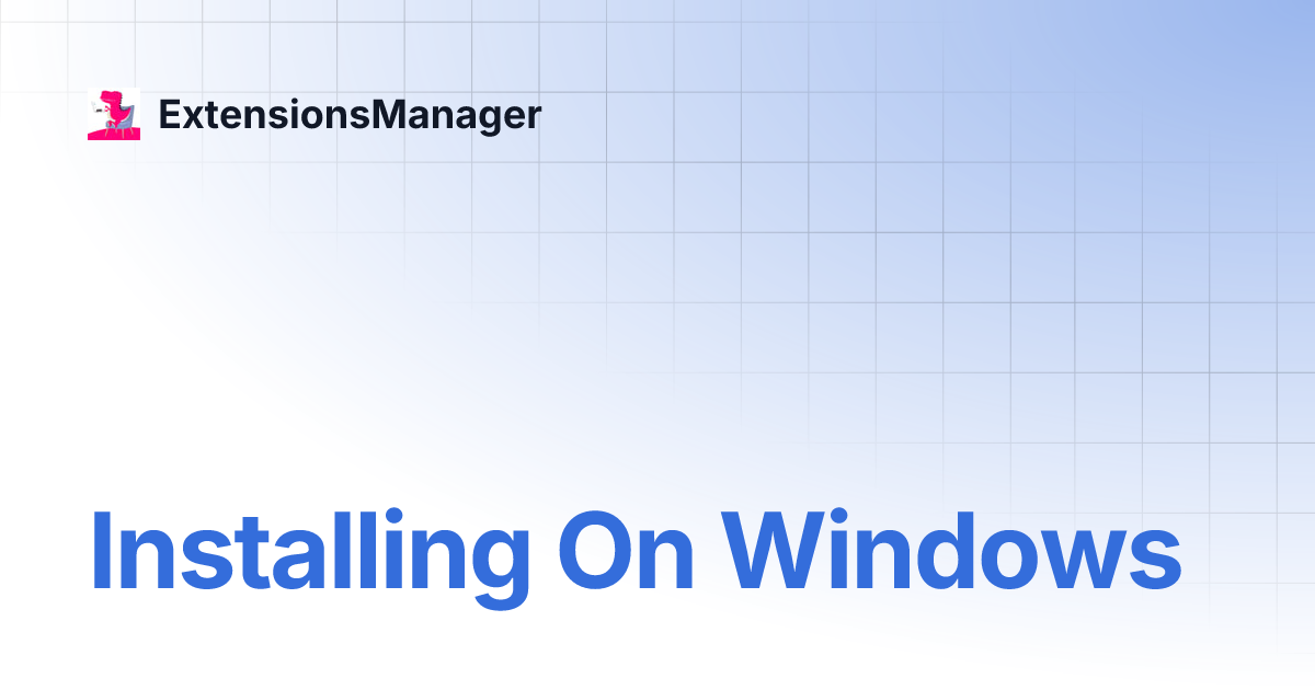 Installing On Windows | ExtensionsManager