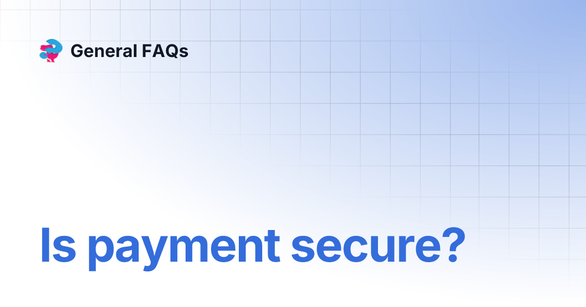 Is payment secure? | General FAQs