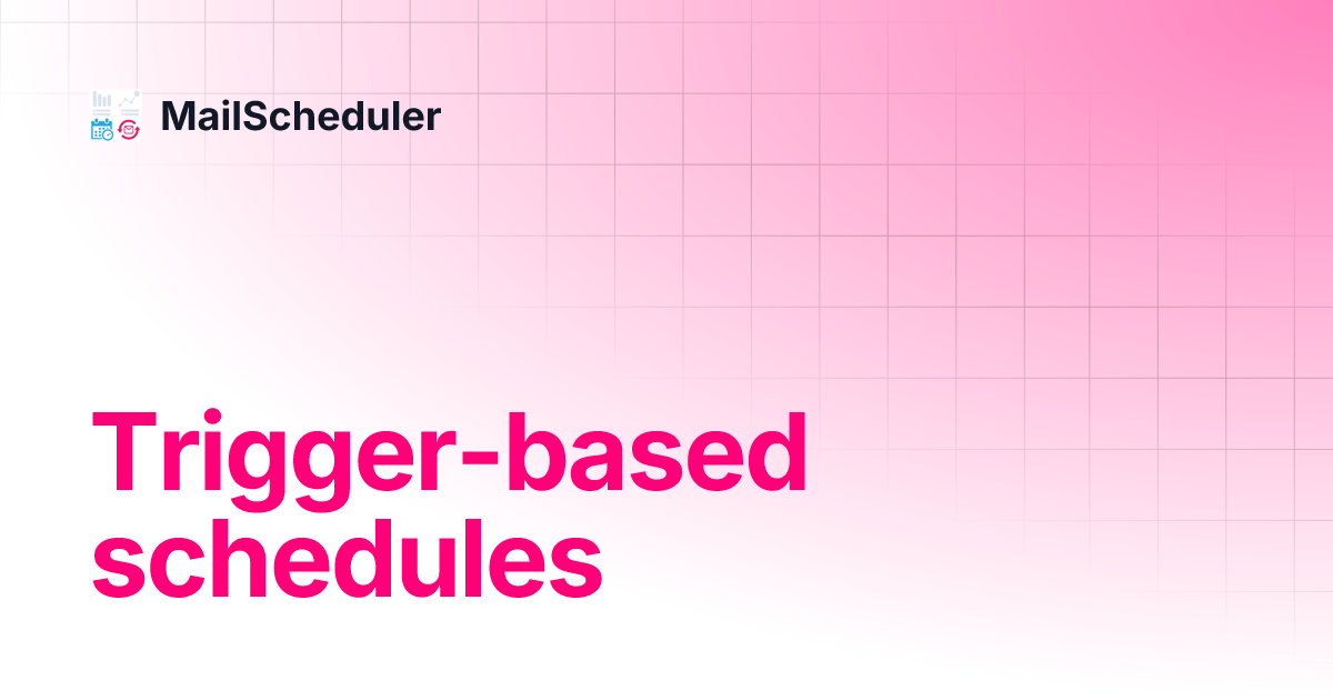 Trigger-based schedules | MailScheduler