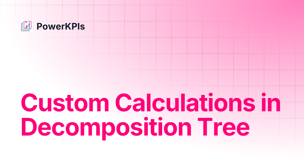 Custom Calculations in Decomposition Tree | PowerKPIs