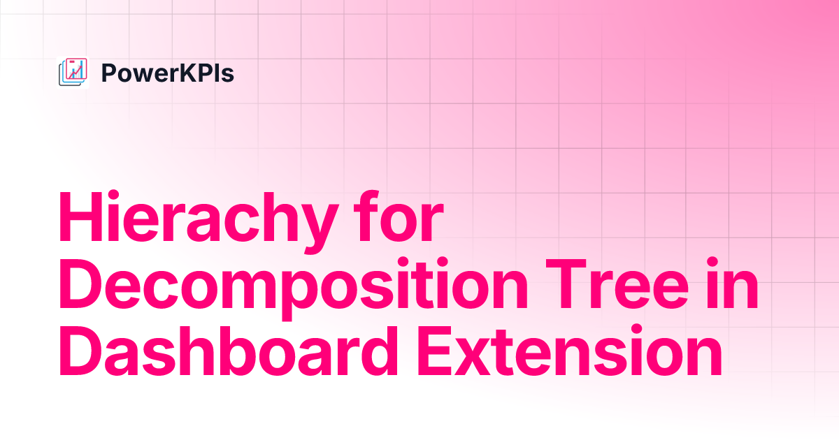 Hierachy for Decomposition Tree in Dashboard Extension | PowerKPIs