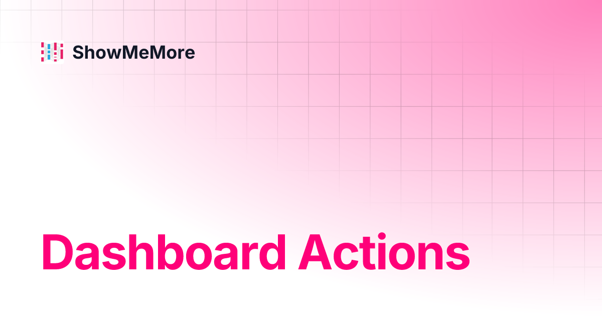 Dashboard Actions | V3.0 | ShowMeMore