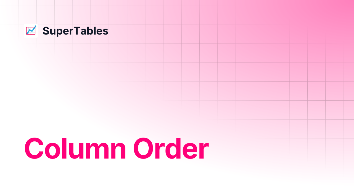 Column Order | SuperTables
