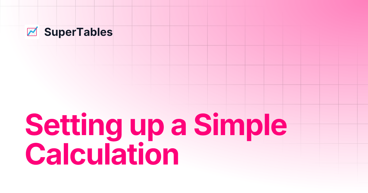 Setting up a Simple Calculation | SuperTables