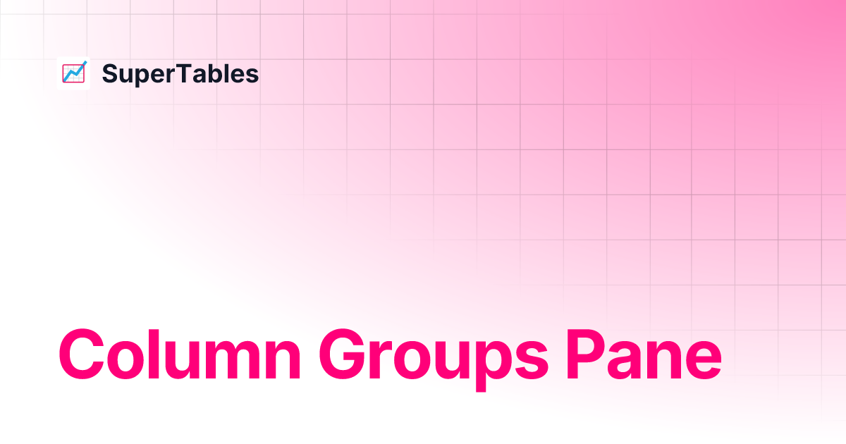 Column Groups Pane | SuperTables