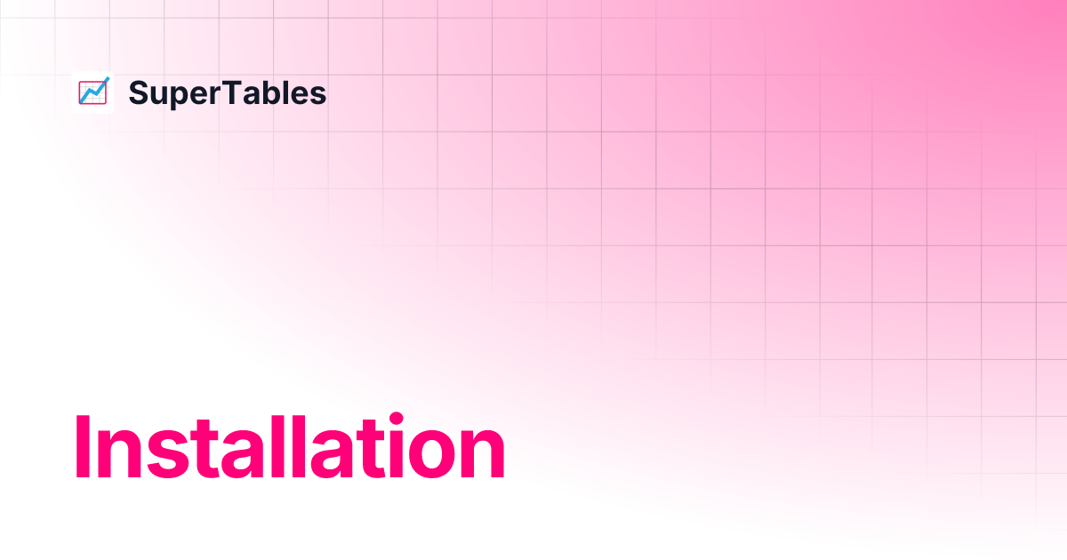 Installation | SuperTables