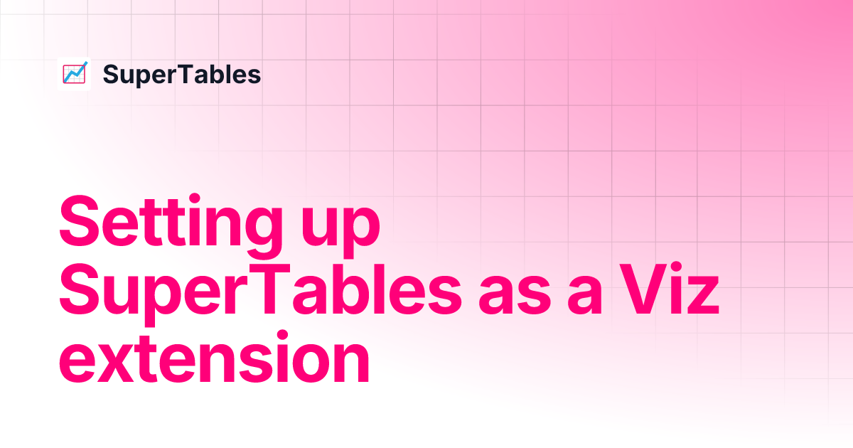 Setting up SuperTables as a Viz extension | SuperTables