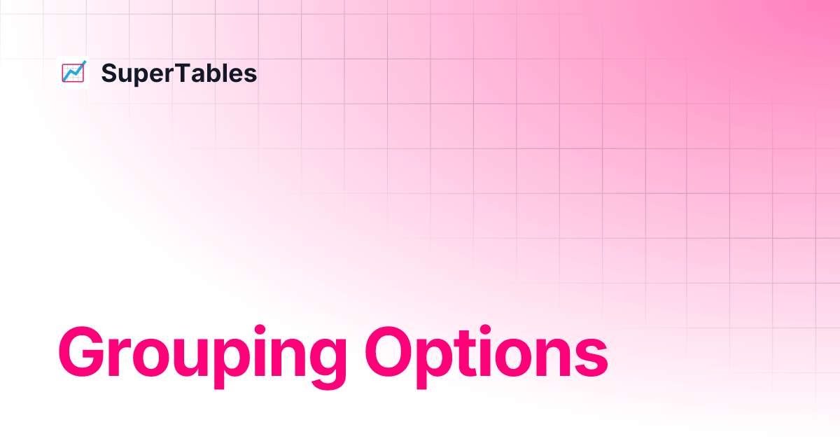Grouping Options | SuperTables