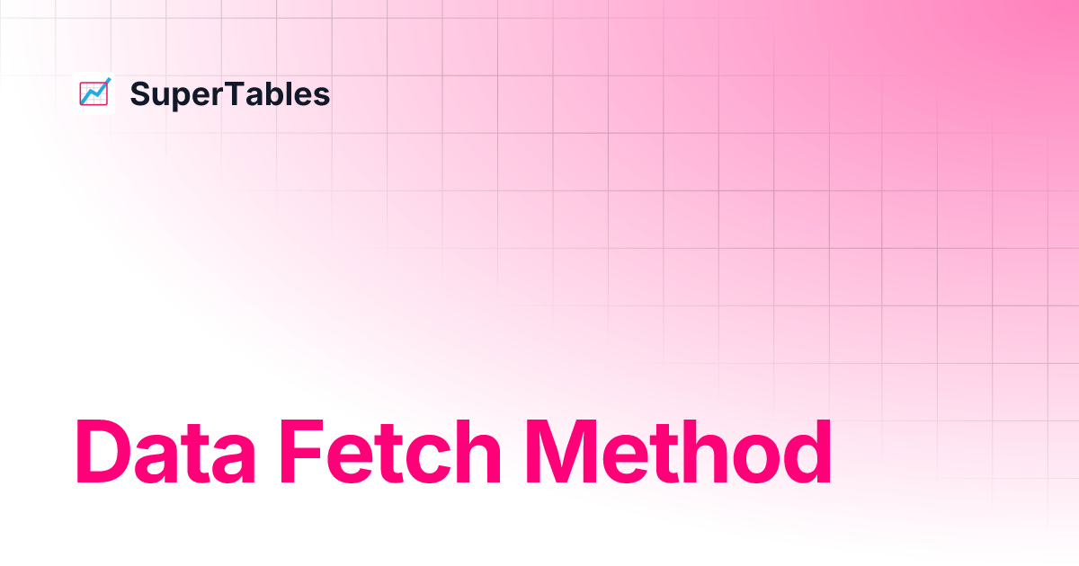 Data Fetch Method | SuperTables