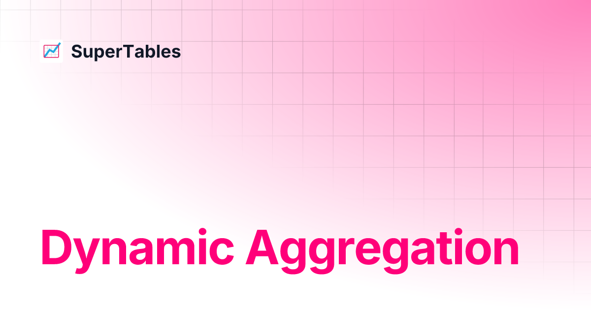 Dynamic Aggregation | SuperTables