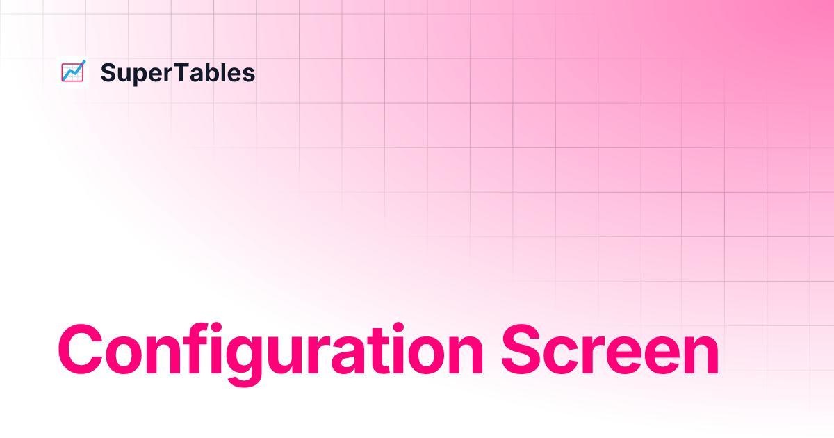 Configuration Screen | SuperTables