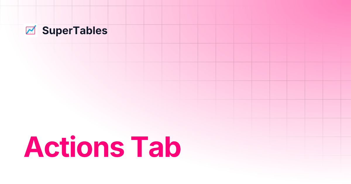 Actions Tab | SuperTables
