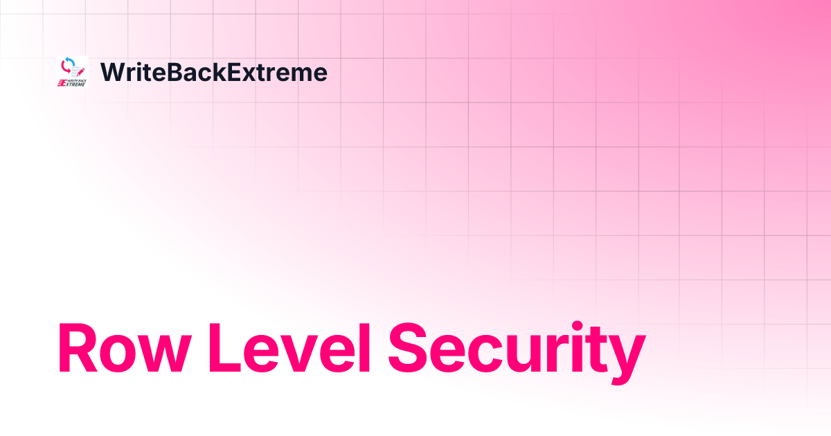 Row Level Security | WriteBackExtreme